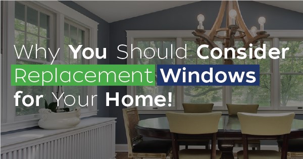 Why You Should Consider Replacement Windows for Your Home
